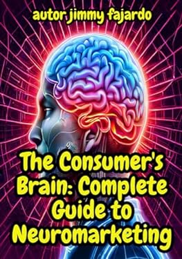 The Consumer's Brain: Complete Guide to Neuromarketing book: 9798873629336
