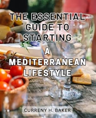 The Essential Guide to Starting a Mediterranean Lifestyle 2024: Unlock ...