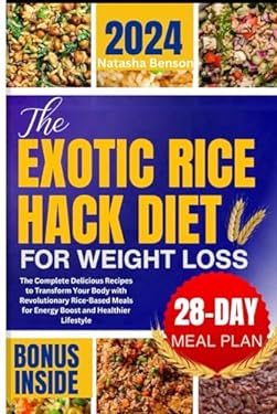 The Exotic Rice Hack Diet for Weight loss: The Complete Delicious ...