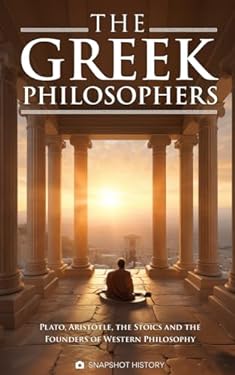The Greek Philosophers: Plato, Aristotle, the Stoics and the Founders ...