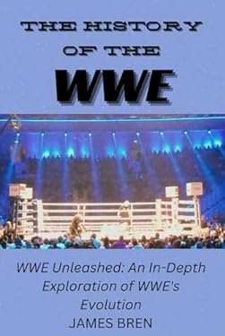 The History of the WWE: WWE Unleashed: An In-Depth Exploration of WWE's ...
