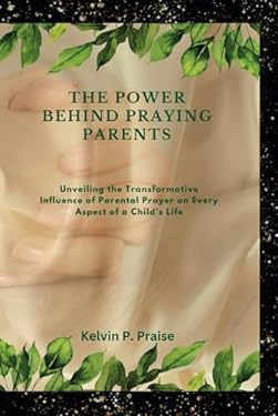 The Power Behind Praying Parents: Unveiling the Transformative ...