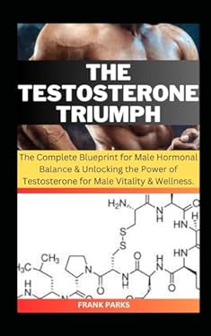 The Testosterone Triumph: The Complete Blueprint for Male Hormonal ...