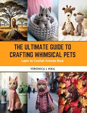 The Ultimate Guide to Crafting Whimsical Pets: Learn to Crochet Animals ...