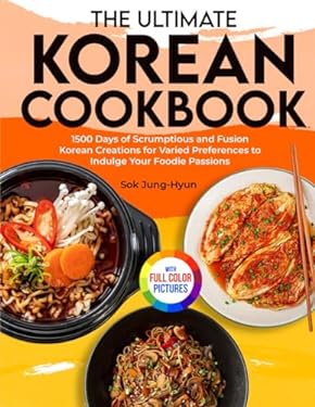 The Ultimate Korean Cookbook: 1500 Days of Scrumptious and Fusion ...