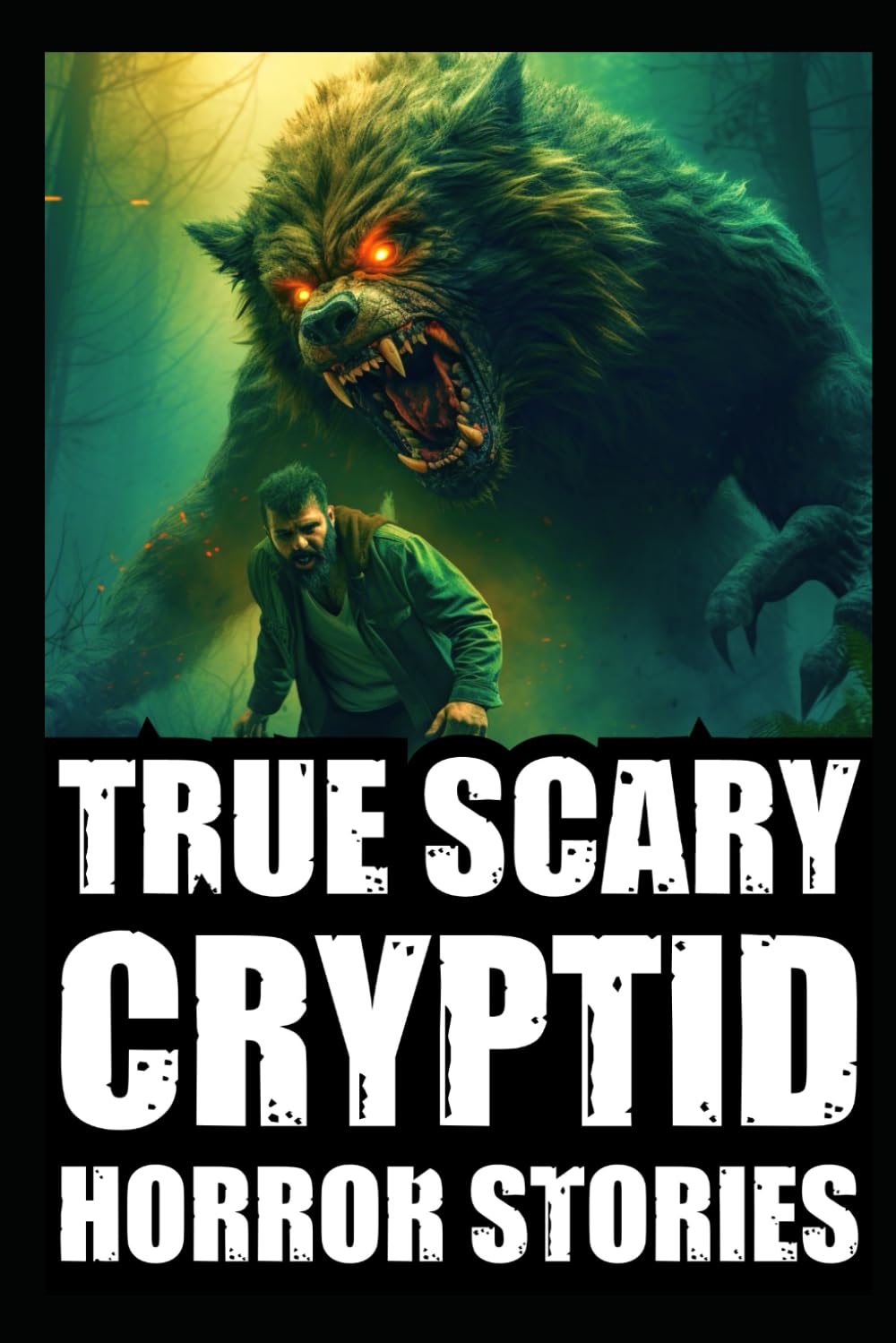 True Scary Cryptid Horror Stories: Vol 1. (Sasquatch,Dogmen and Wendigo Encounters In Rural USA ...