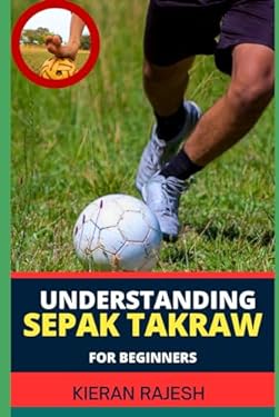 UNDERSTANDING SEPAK TAKRAW FOR BEGINNERS: A Comprehensive Guide For ...