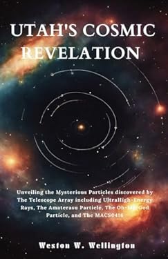 UTAH'S COSMIC REVELATION: Unveiling the Mysterious Particles discovered ...