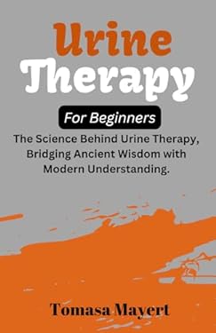 Urine therapy For Beginners: The Science Behind Urine Therapy, Bridging ...