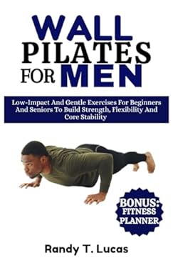 WALL PILATES FOR MEN: Low-Impact And Gentle Exercises For Beginners And ...