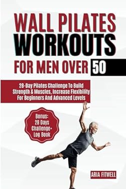 Wall Pilates Workouts for Men Over 50: 28-Day Pilates Challenge to ...