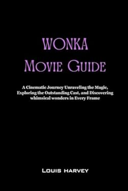 Wonka movie guide: A Cinematic Journey Unraveling the Magic, Exploring ...