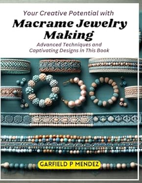 Your Creative Potential with Macrame Jewelry Making: Advanced ...