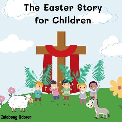 The Easter Story for Children: A Christian Easter Book for Kids book ...