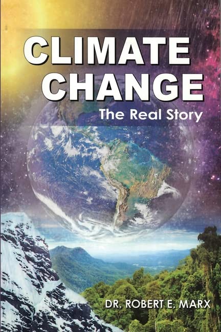 Climate Change : The Real Story book by Robert E. Marx: 9798885270731
