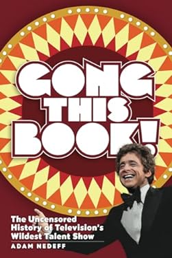 Gong This Book! The Uncensored History of Television’s Wildest Talent ...