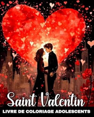 Livre de Coloriage Saint Valentin pour Adolescents: Dessins d'Amour ...