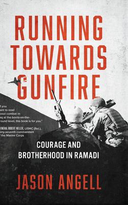 Running Towards Gunfire: Courage and Brotherhood in Ramadi book ...