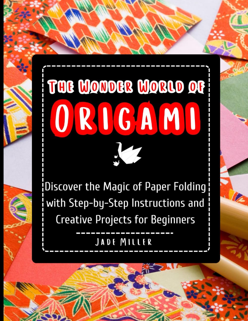 The Wonder World of Origami: Discover the Magic of Paper Folding with ...