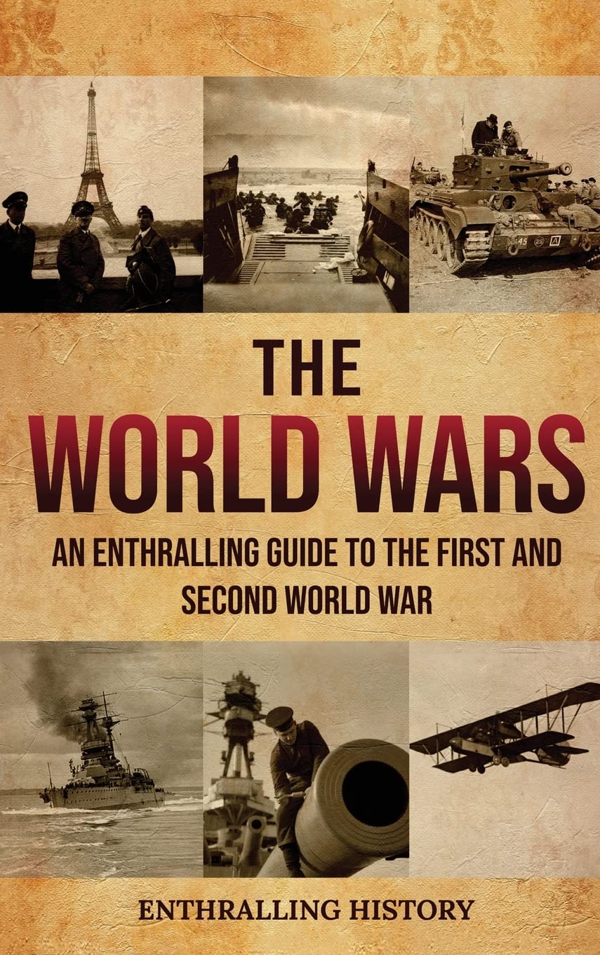The World Wars: An Enthralling Guide to the First and Second World War ...