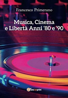 Musica, cinema e libertà. Anni 80 e 90 (Italian Edition) copy by ...