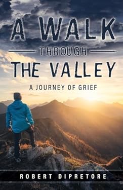 A Walk Through the Valley : A Journey of Grief book by Robert Dipretore ...