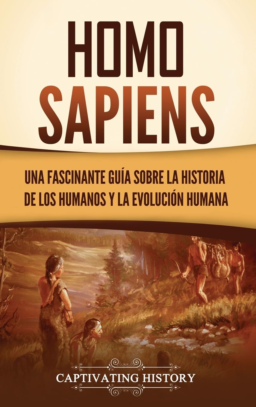 Homo Sapiens: una Fascinante Guía Sobre la Historia de Los Humanos y la ...
