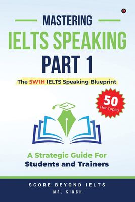 Mastering IELTS Speaking Part 1: The 5W1H IELTS Speaking Blueprint: A ...