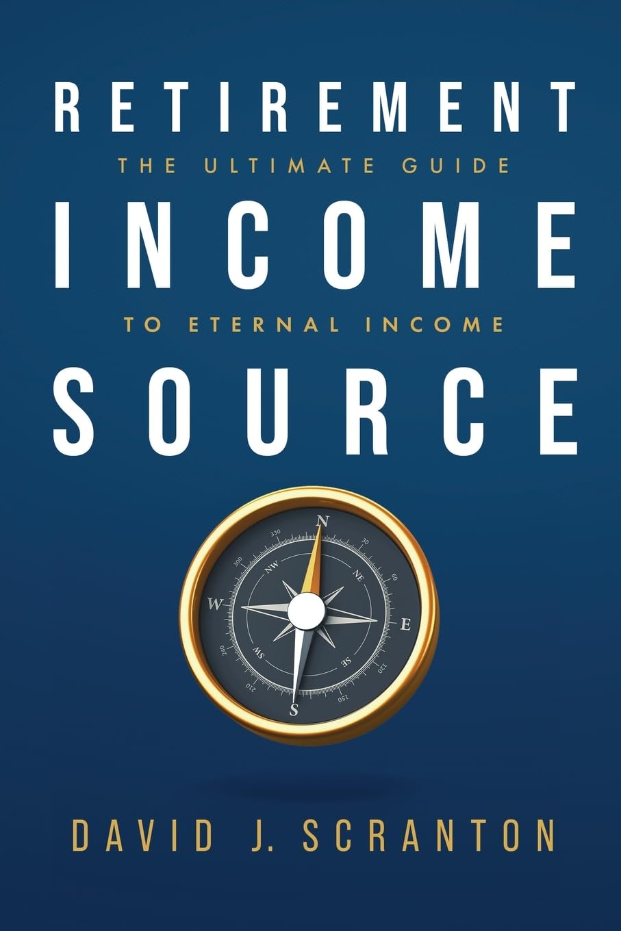 Retirement Income Source : The Ultimate Guide to Eternal Income book by ...