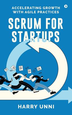 Scrum for Startups: Accelerating Growth with Agile Practices book: 9798896737315