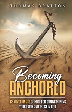 Becoming Anchored : 52 Devotionals of Hope for Strengthening Your Faith and Trust in God book by ...