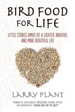 Bird Food for Life: Little Stories Aimed at a Lighter, Brighter, and ...