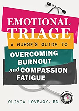 Emotional Triage : A Nurse's Guide to Overcoming Burnout and Compassion ...