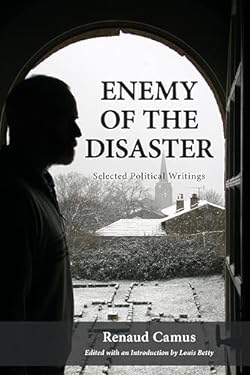 Enemy of the Disaster : Selected Political Writings of Renaud Camus ...