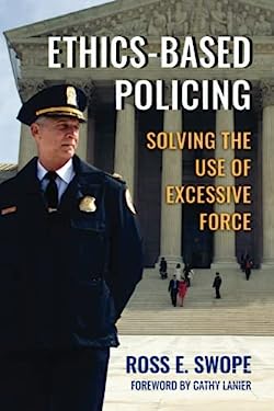 Ethics-Based Policing : Solving the Use of Excessive Force book ...