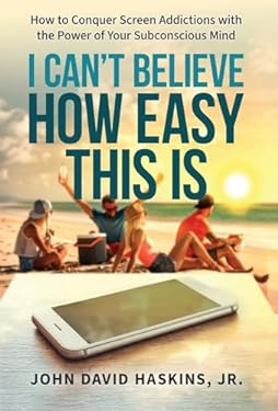 I Can't Believe How Easy This Is : How to Conquer Screen Addictions ...