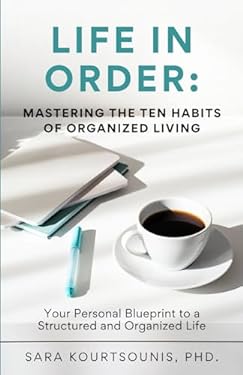 Life in Order Mastering the Ten Habits of Organized Living : Your ...