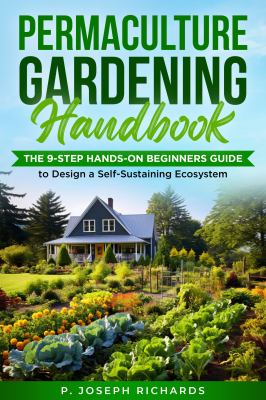 Permaculture Gardening Handbook : The 9-Step Hands-On Beginners Guide ...