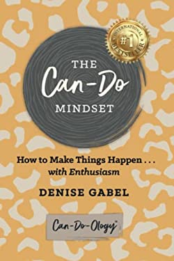 The Can-Do Mindset: How to Make Things Happen . . . with Enthusiasm ...