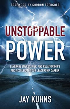 Unstoppable Power : Leverage Energy, Risk, and Relationships and ...