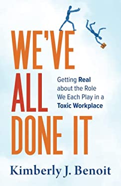 We've All Done It : Getting Real about the Role We Each Play in a Toxic ...