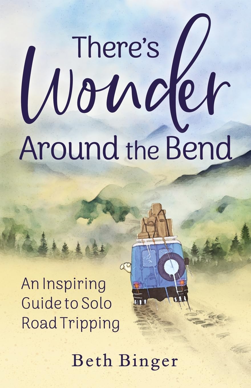 There's Wonder Around the Bend: An Inspiring Guide to Solo Road ...