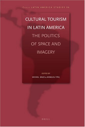 Cultural Tourism in Latin America : The Politics of Space and Imagery ...
