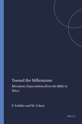 Toward the Millennium : Messianic Expectations from the Bible to Waco ...