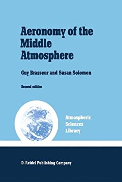Aeronomy of the Middle Atmosphere : Chemistry and Physics of the ...