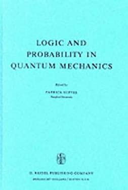 Logic and Probability in Quantum Mechanics book by Patrick C. Suppes ...
