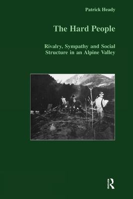 The Hard People : Rivalry, Sympathy and Social Structure in an Alpine ...