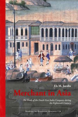 Merchant in Asia: The Trade of the Dutch East India Company During the ...