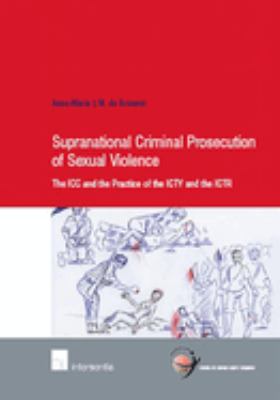 Supranational Criminal Prosecution of Sexual Violence : The ICC and the Practice of the ICTY and ...