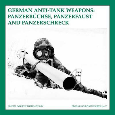 German Anti-Tank Weapons: Panzerbuchse, Panzerfaust and Panzerschreck book by Guus De Vries, Bas ...